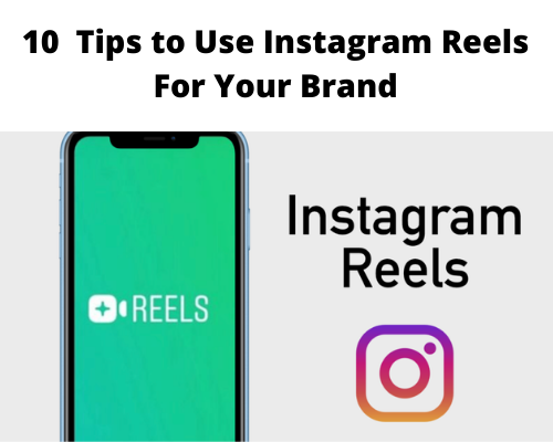 10 Tips to Use Instagram Reels For Your Brand