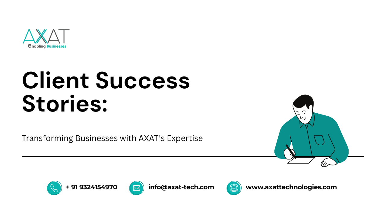 Client Success Stories: Transforming Businesses with AXAT's Expertise