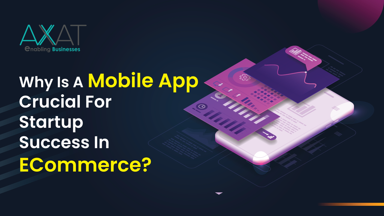 Why is A Mobile App Crucial for Startup Success in E-Commerce? | AXAT ...